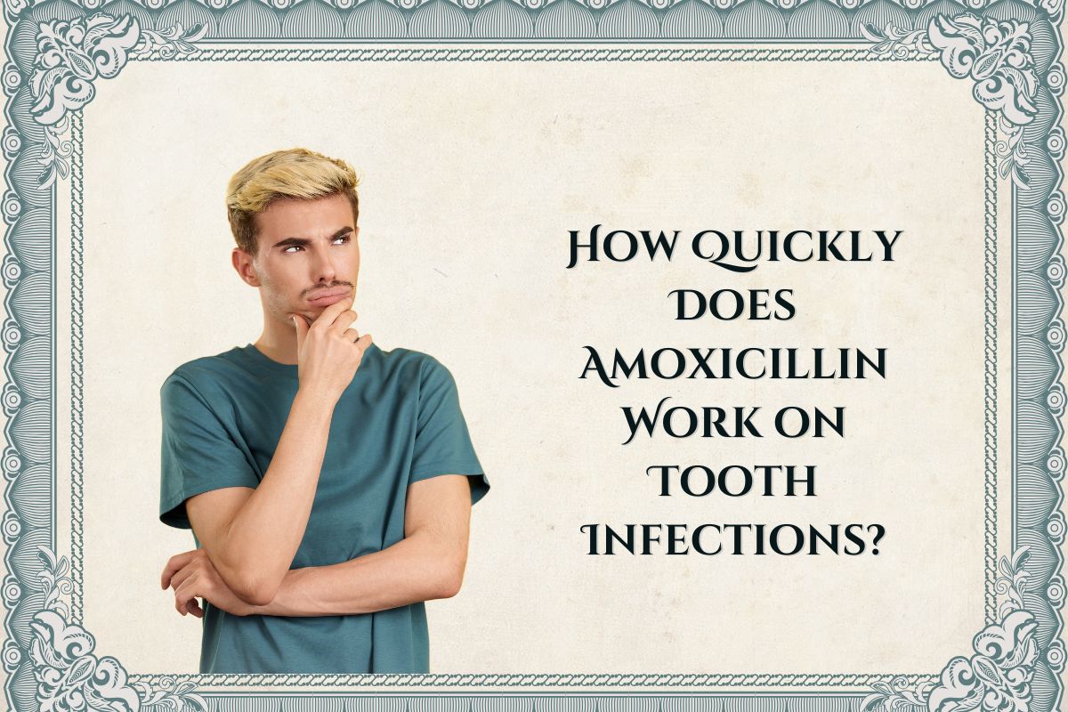 How Quickly Does Amoxicillin Work on Tooth Infections?